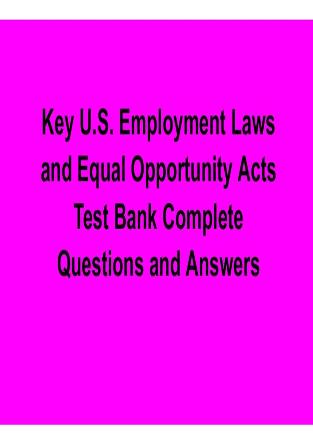 Key U.S. Employment Laws and Equal Opportunity Acts Test Bank Complete ...