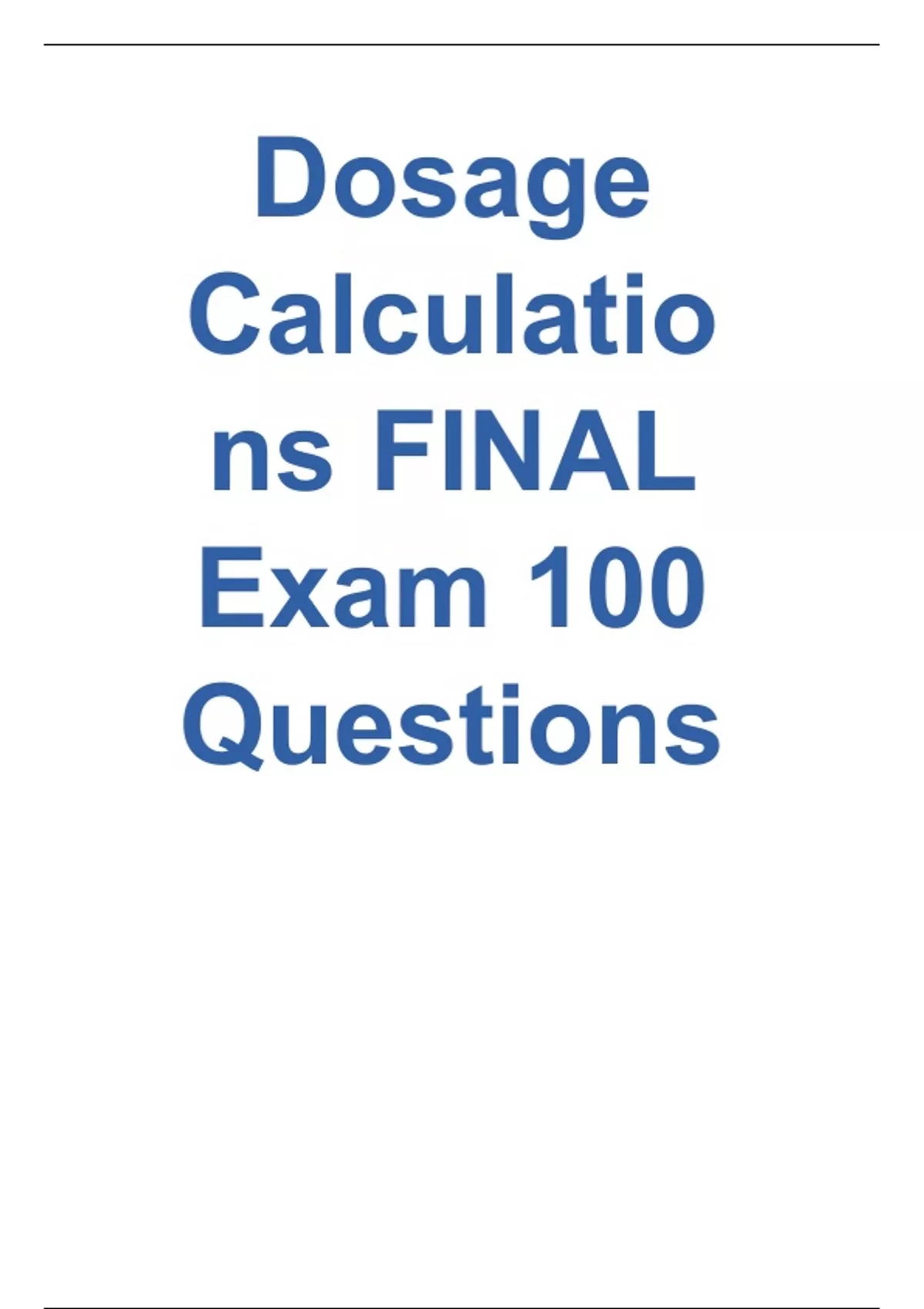 Dosage Calculations FINAL Exam 100 Questions With Updated 2023 100% Verified Answers (Graded A ...