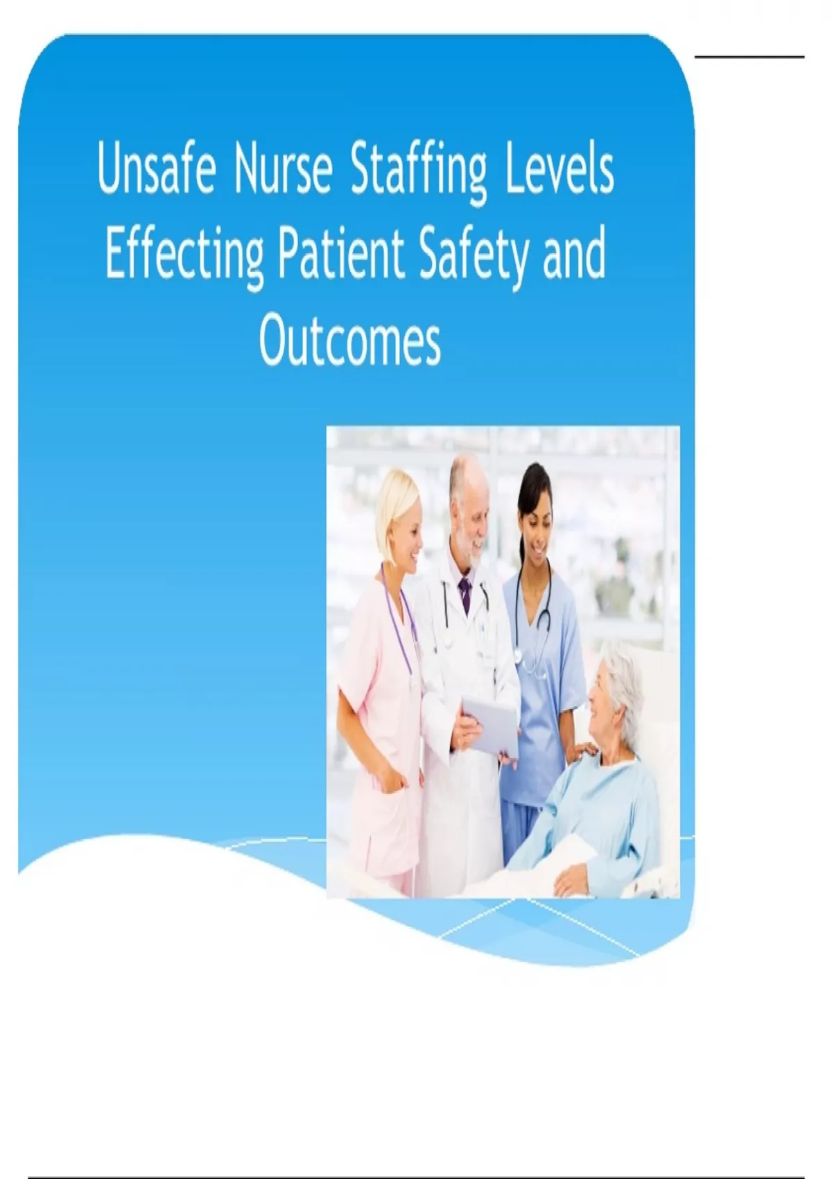 Unsafe Nurse Staffing Levels Effecting Patient Safety and Outcomes ...