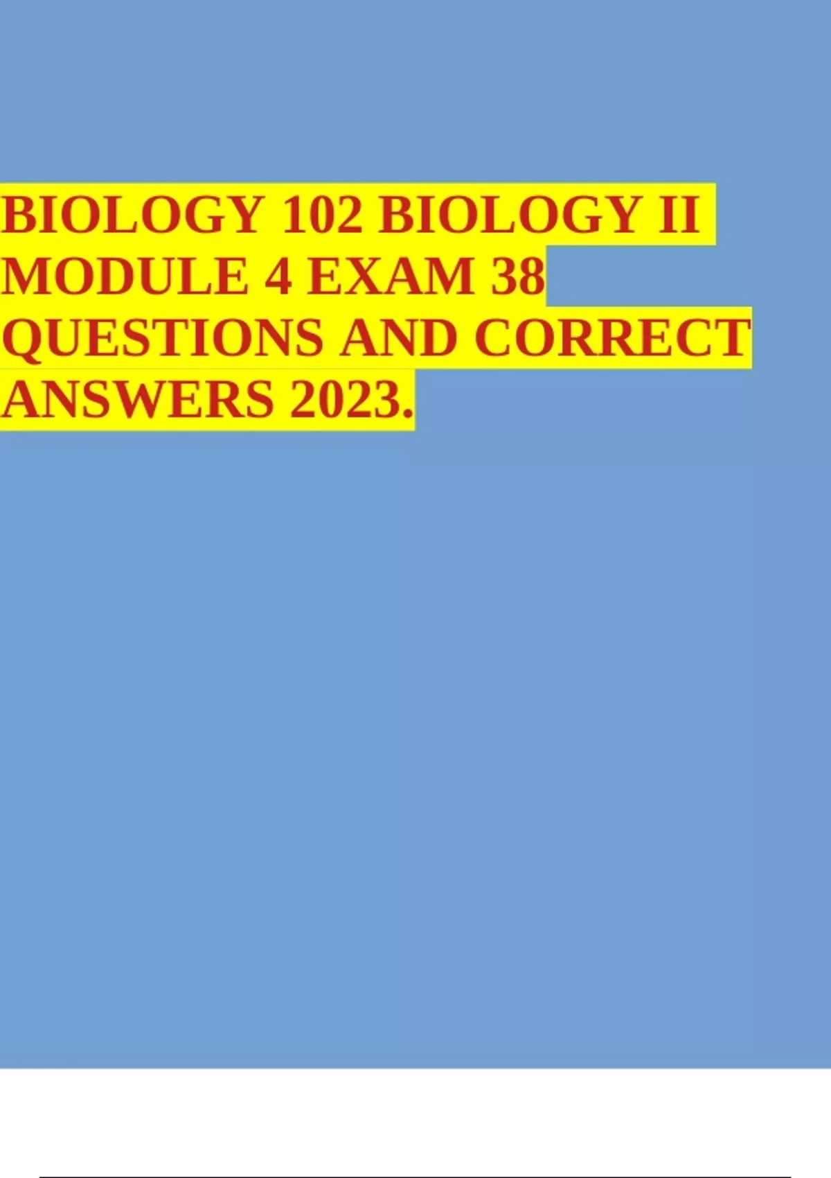 BIOLOGY 102 BIOLOGY II MODULE 4 EXAM 38 QUESTIONS AND CORRECT ANSWERS 2023. - BIO 102 - Stuvia US