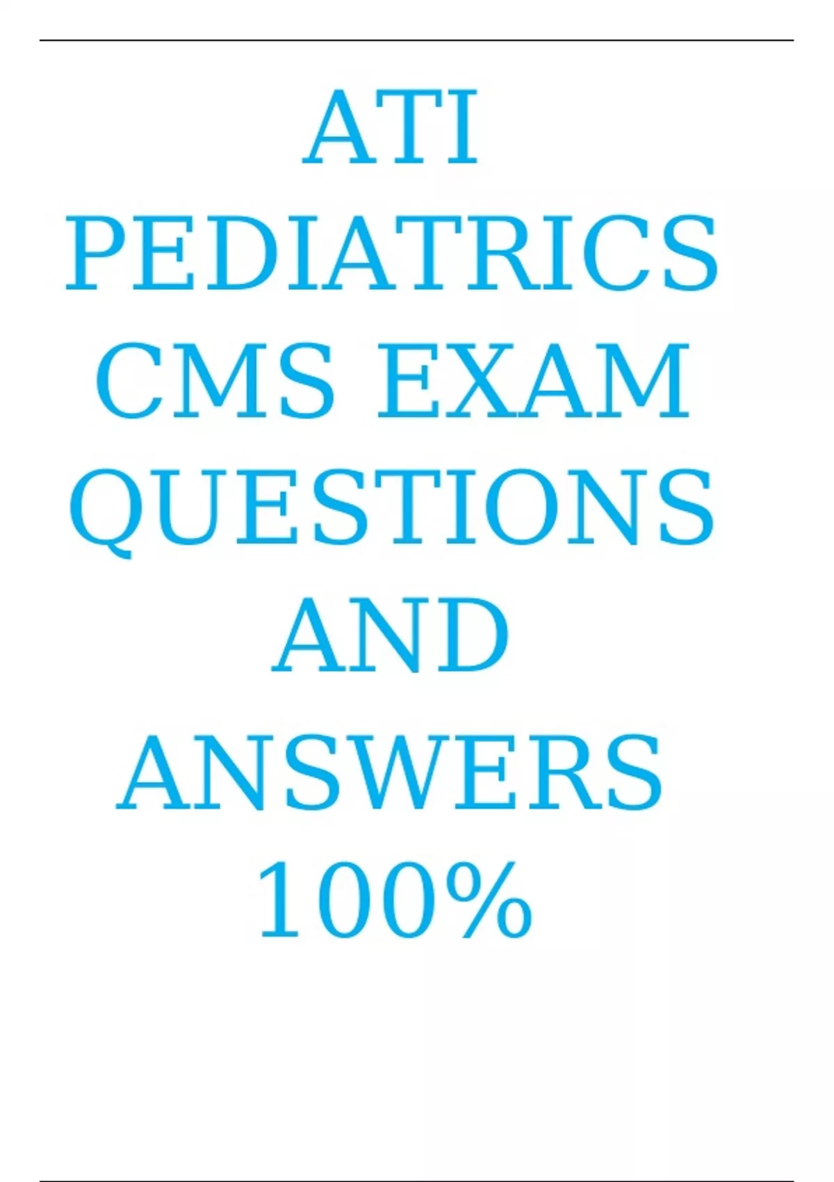 ATI PEDIATRICS CMS EXAM QUESTIONS AND ANSWERS 100% CORRECT 2023/2024 ...