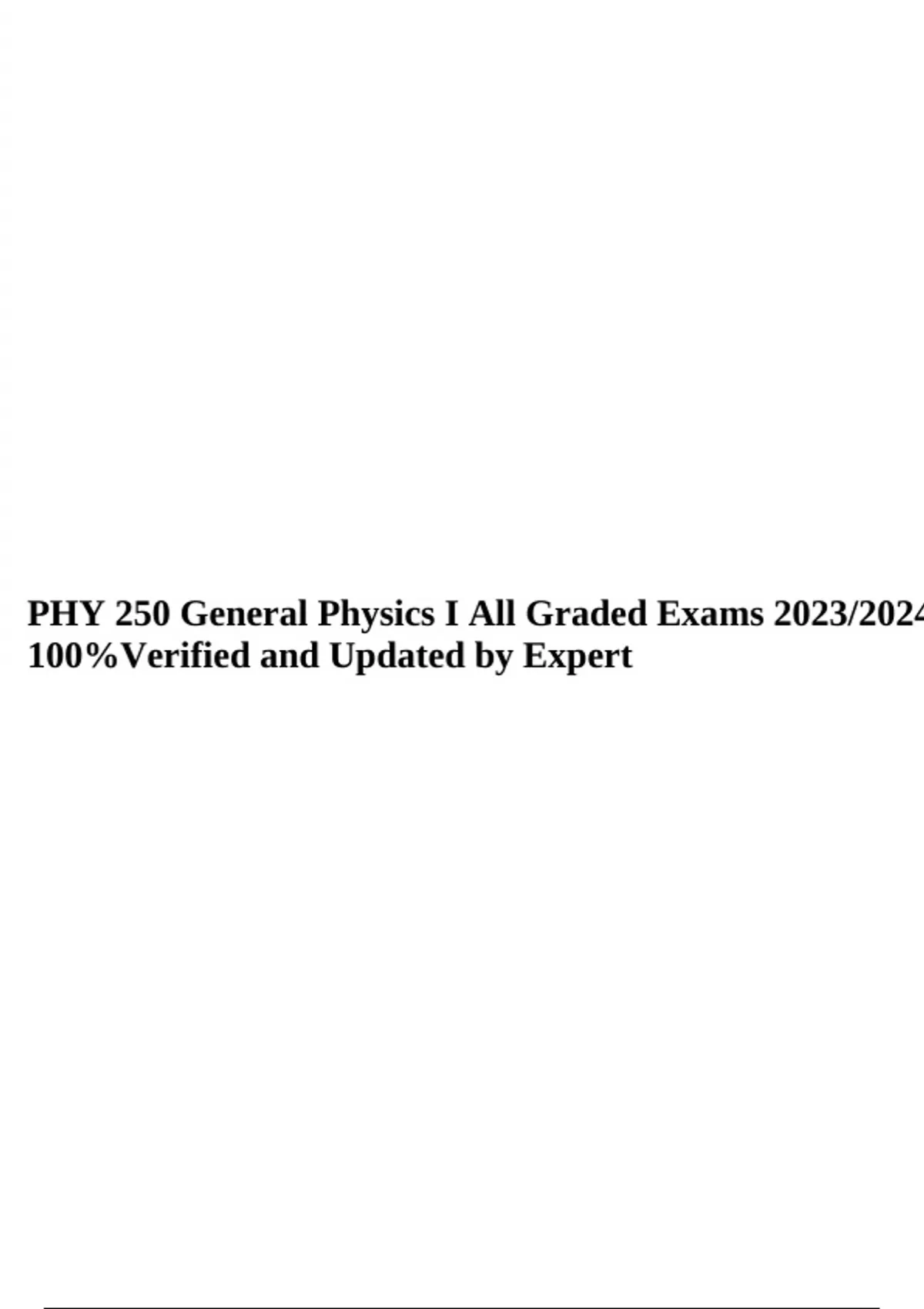PHY 250 General Physics I All Graded Exams 2023/2024 100%Verified and ...
