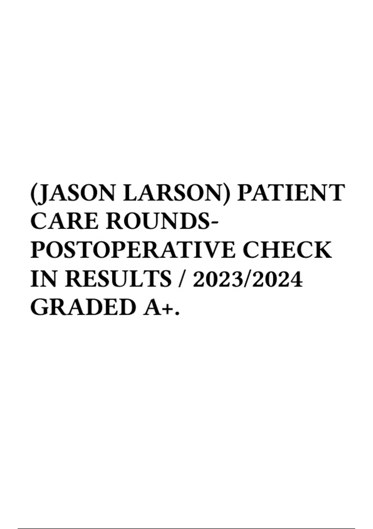(JASON LARSON) PATIENT CARE ROUNDSPOSTOPERATIVE CHECK IN RESULTS / 2023 ...