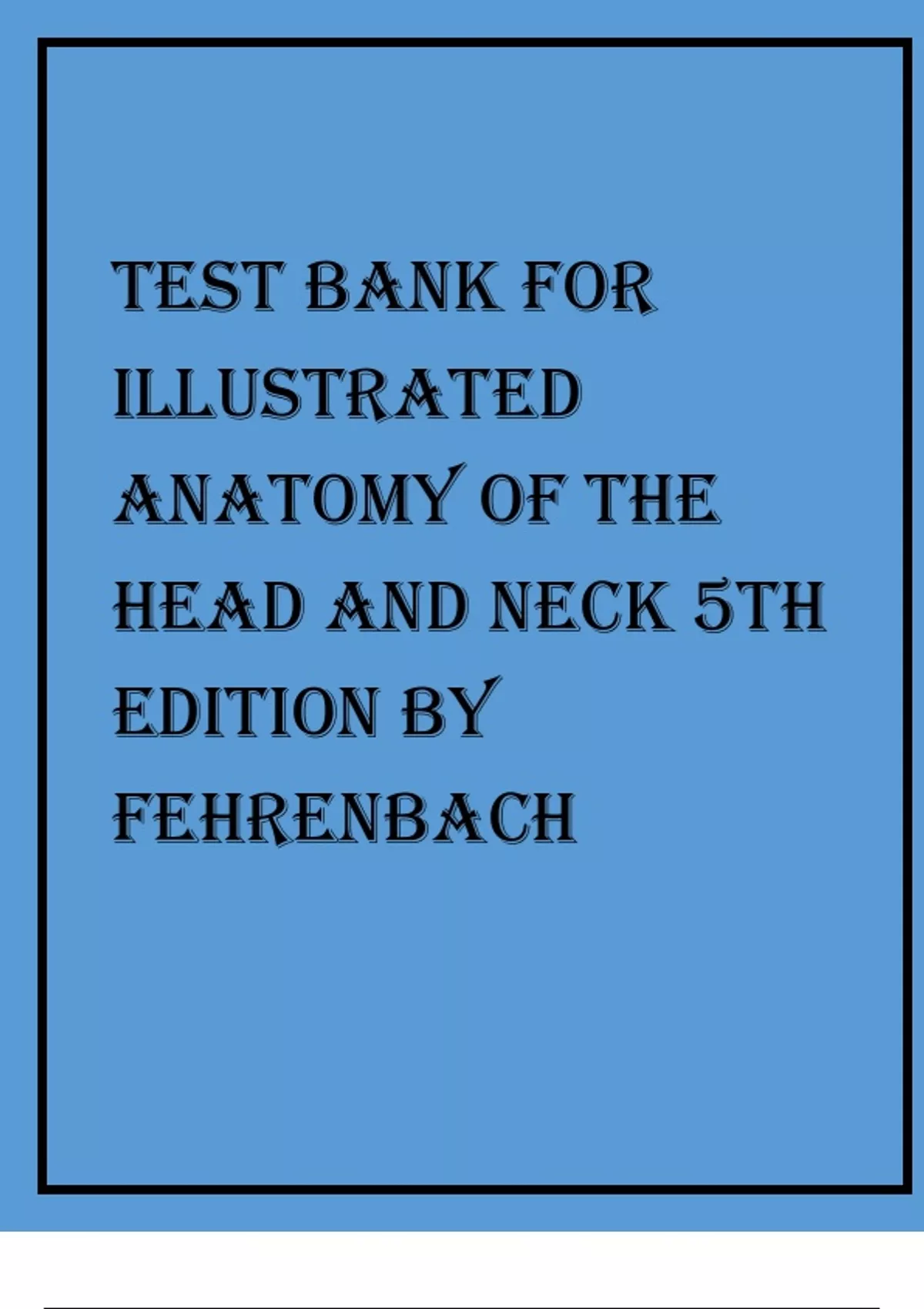 TEST BANK FOR ILLUSTRATED ANATOMY OF THE HEAD AND NECK 5TH EDITION ...