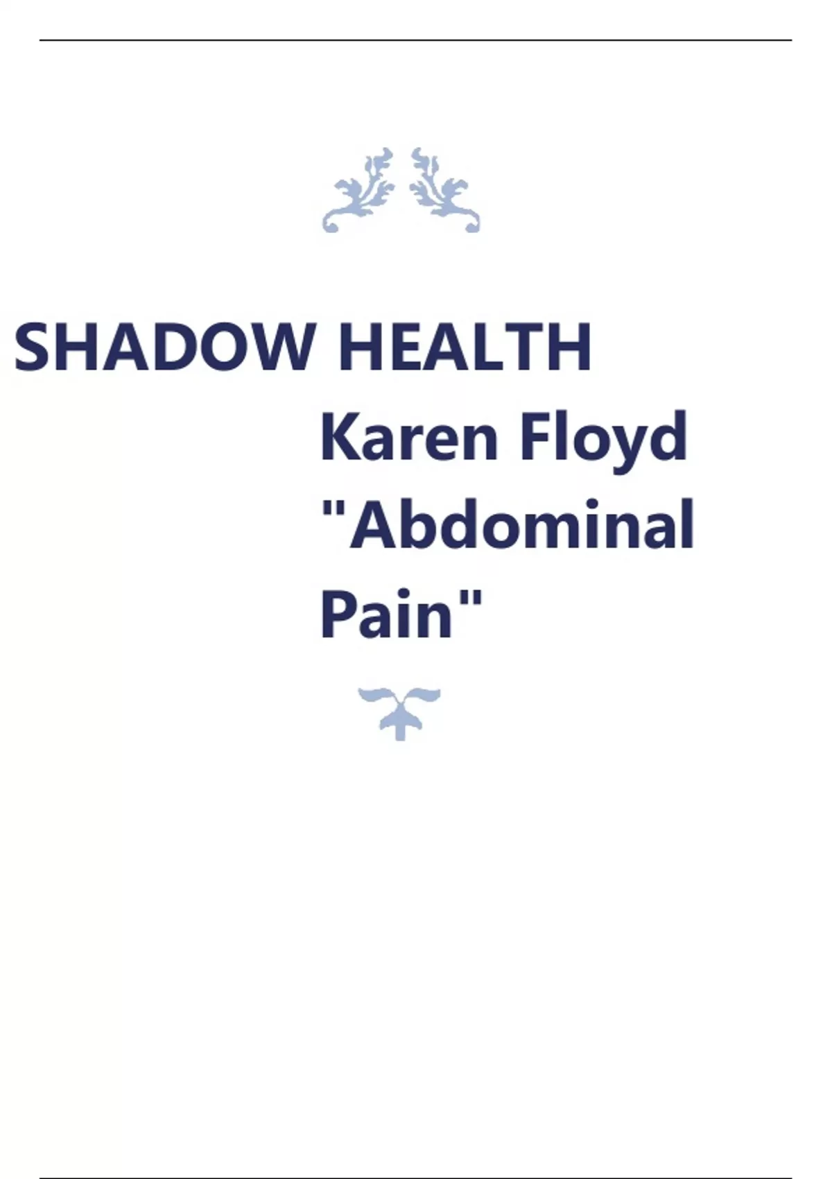 SHADOW HEALTH Karen Floyd "Abdominal Pain" - SHADOW HEALTH - Stuvia US