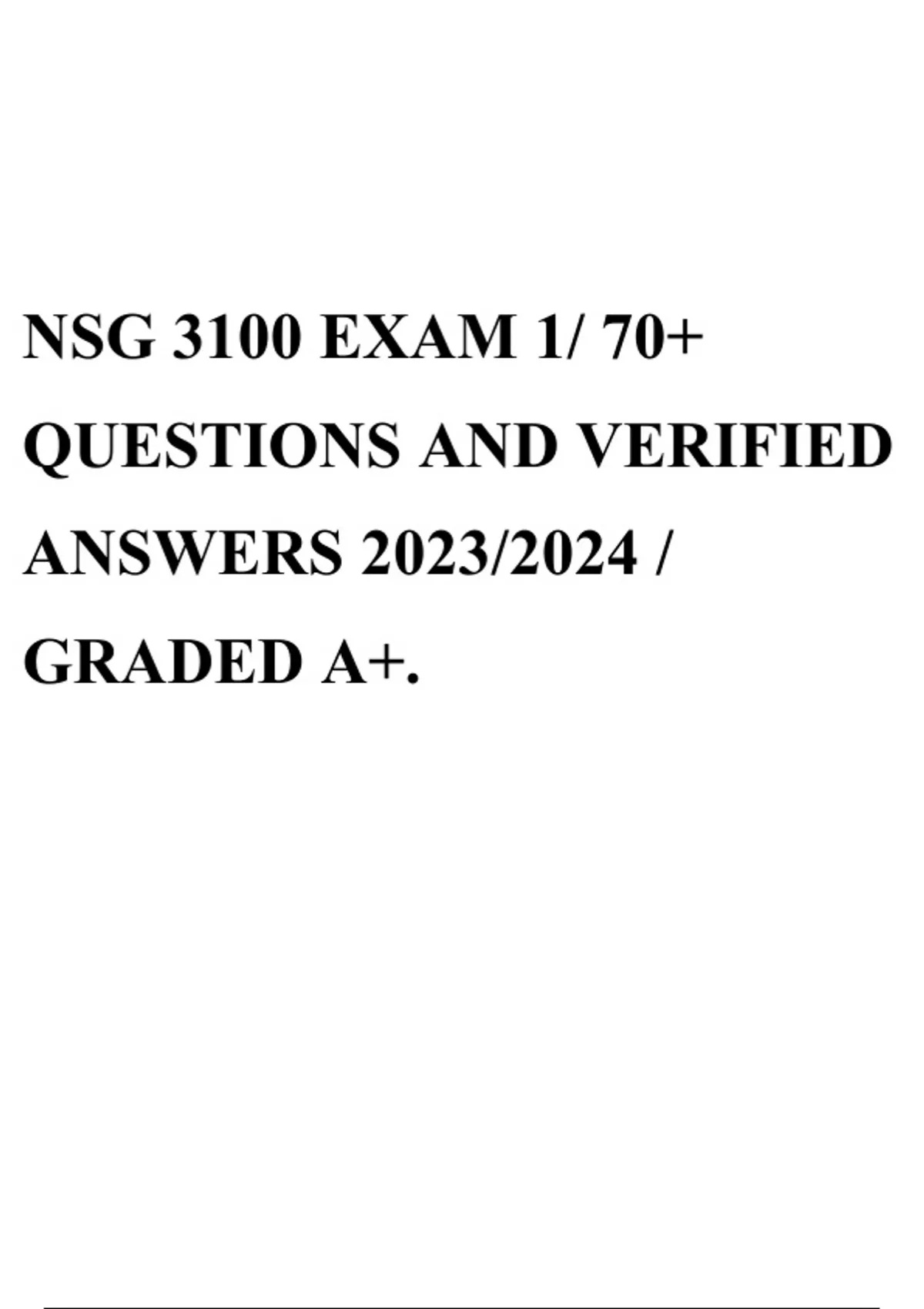NSG 3100 EXAM 1/ 70+ QUESTIONS AND VERIFIED ANSWERS 2023/2024 / GRADED A+. - NSG 3100 - Stuvia US