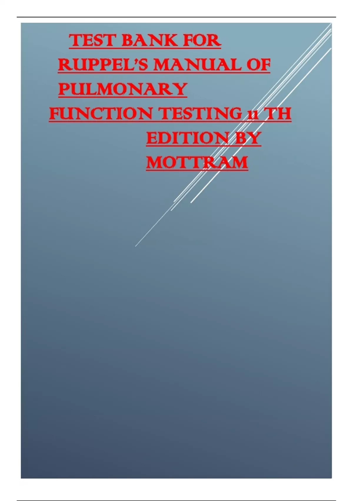 TEST BANK FOR RUPPEL’S MANUAL OF PULMONARY FUNCTION TESTING 11 TH ...