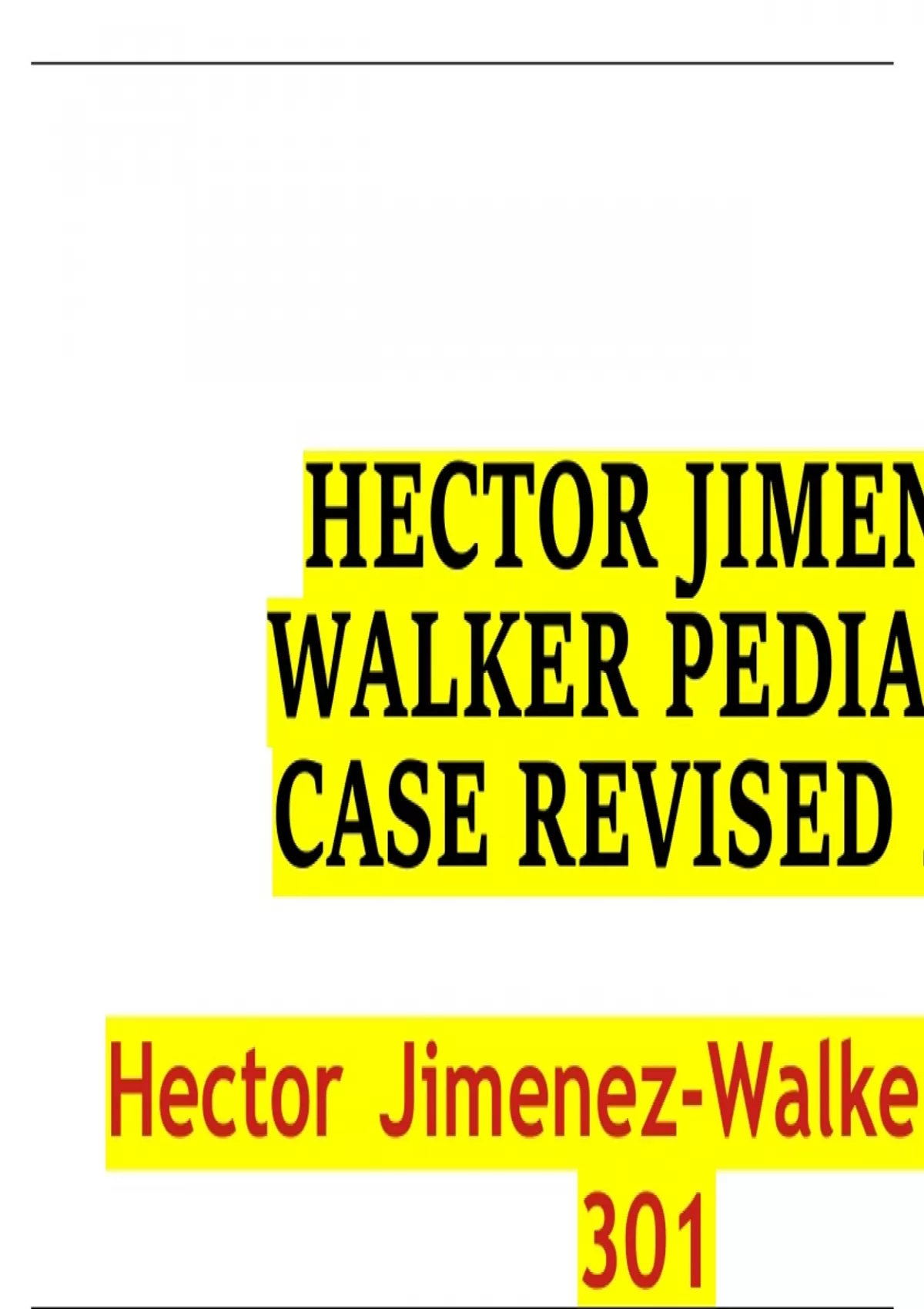 Summary HECTOR JIMENEZ-WALKER PEDIATRIC CASE REVISED 2024 - Nursing ...