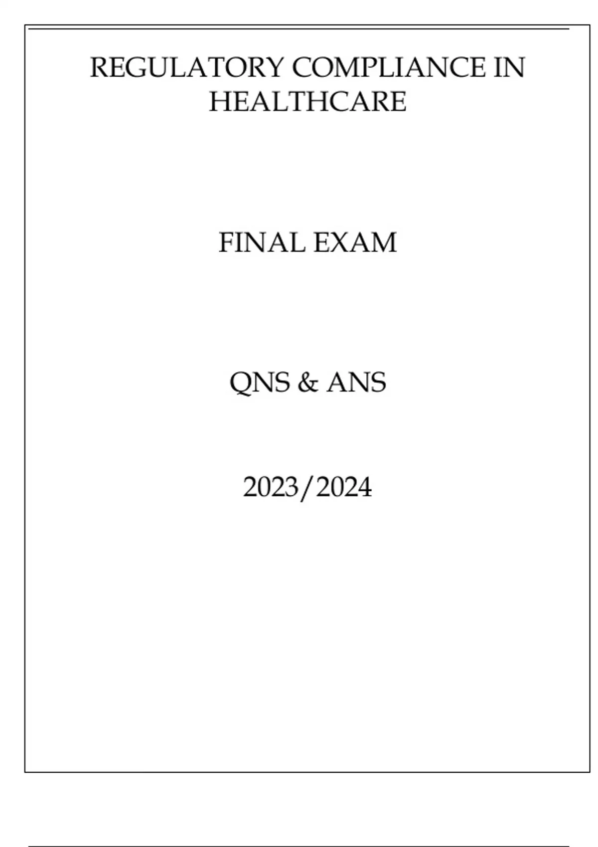 REGULATORY COMPLIANCE IN HEALTHCARE FINAL EXAM QNS & ANS .REGULATORY ...