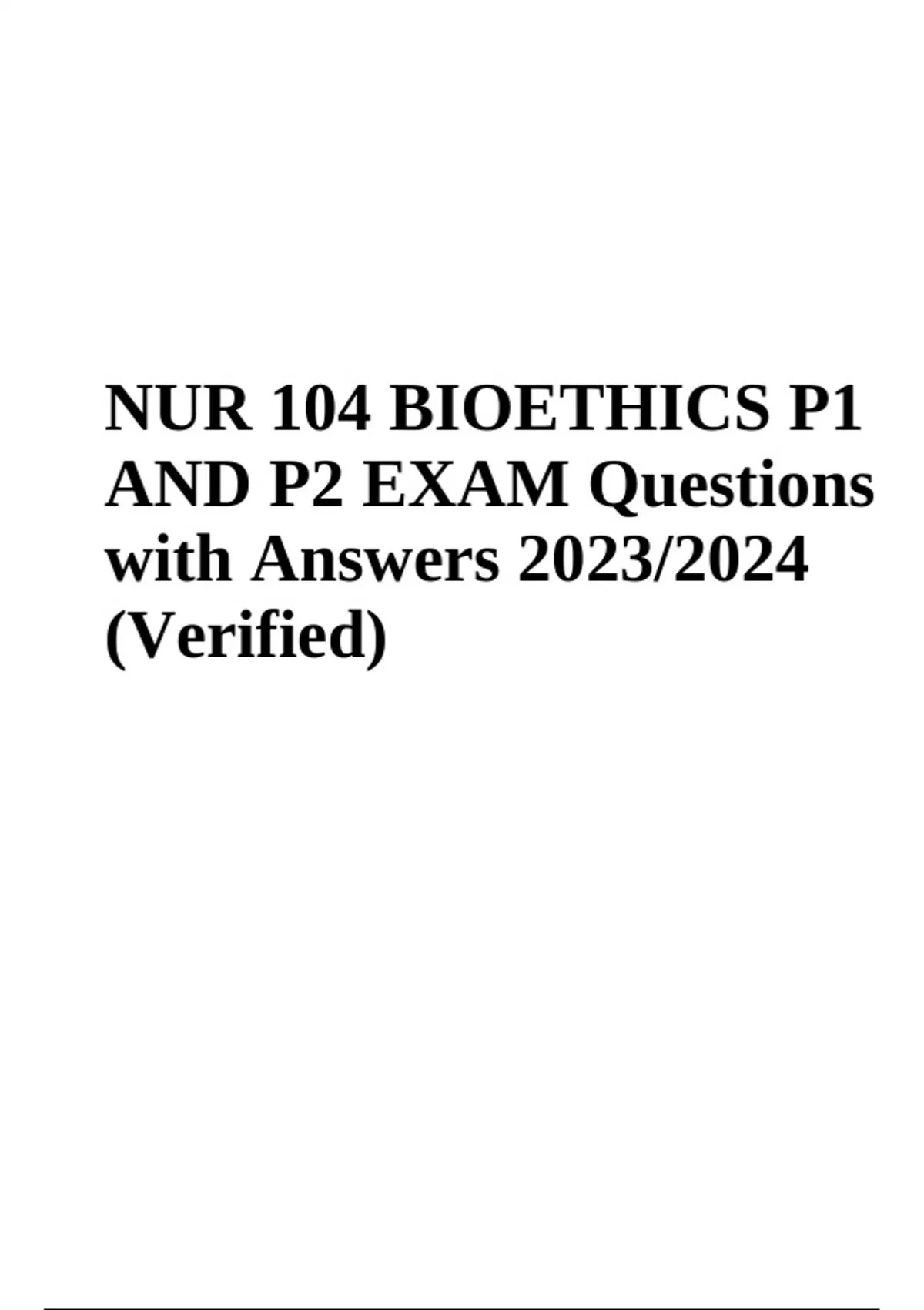 NUR 104 BIOETHICS P1 AND P2 EXAM Questions with Answers 2024 (100% Verified) - NUR 104 BIOETHICS ...