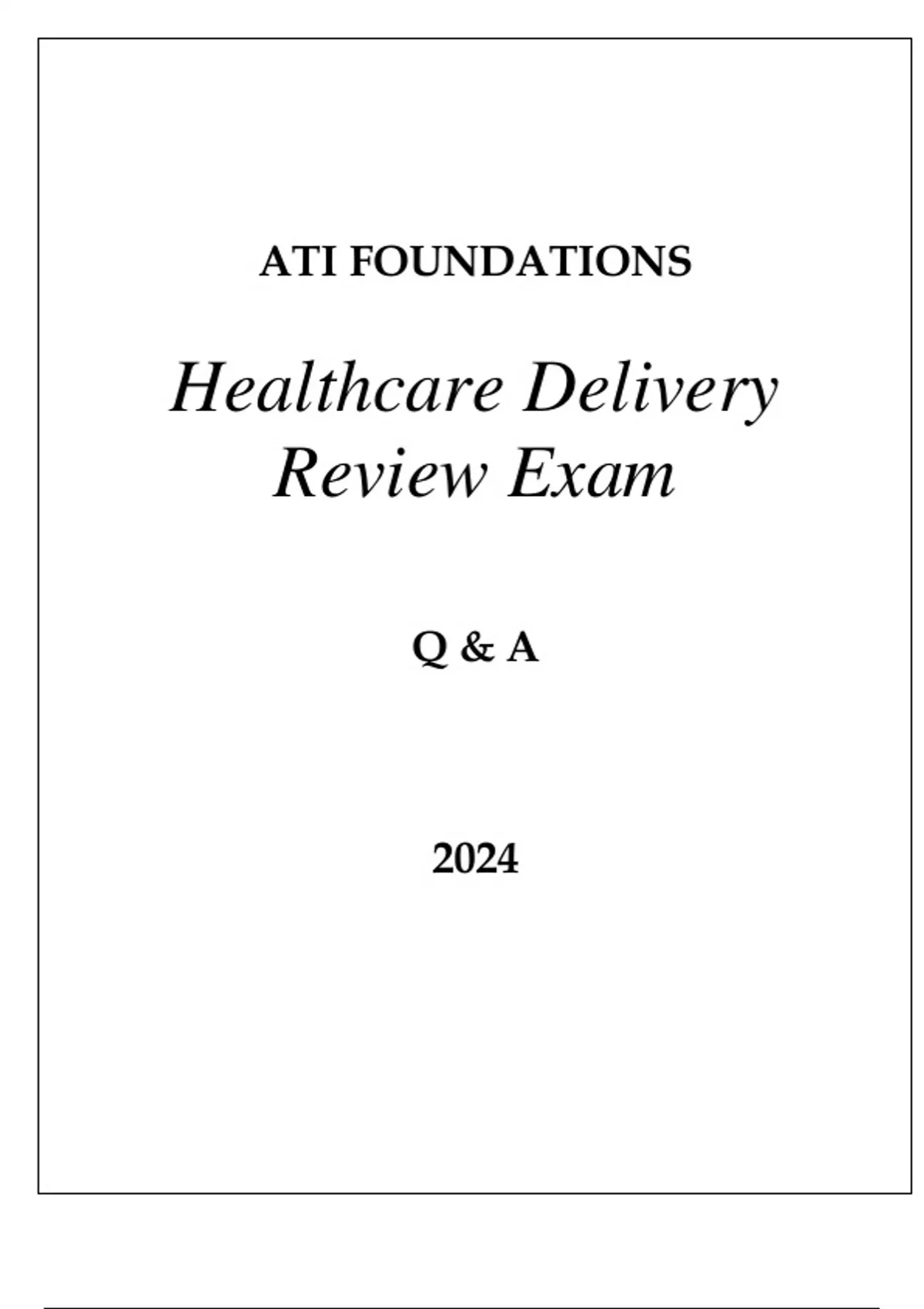 ATI FOUNDATIONS HEALTHCARE DELIVERY REVIEW EXAM Q & A 2024 - Nursing ...