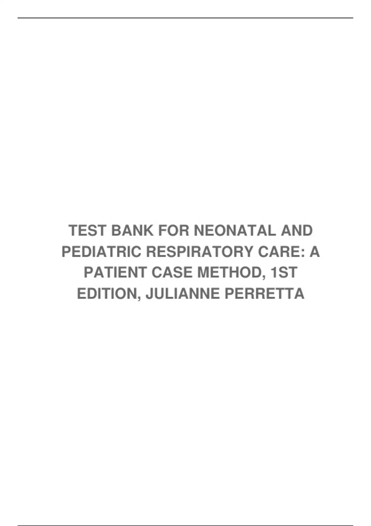 TEST BANK FOR NEONATAL AND PEDIATRIC RESPIRATORY CARE: A PATIENT CASE ...