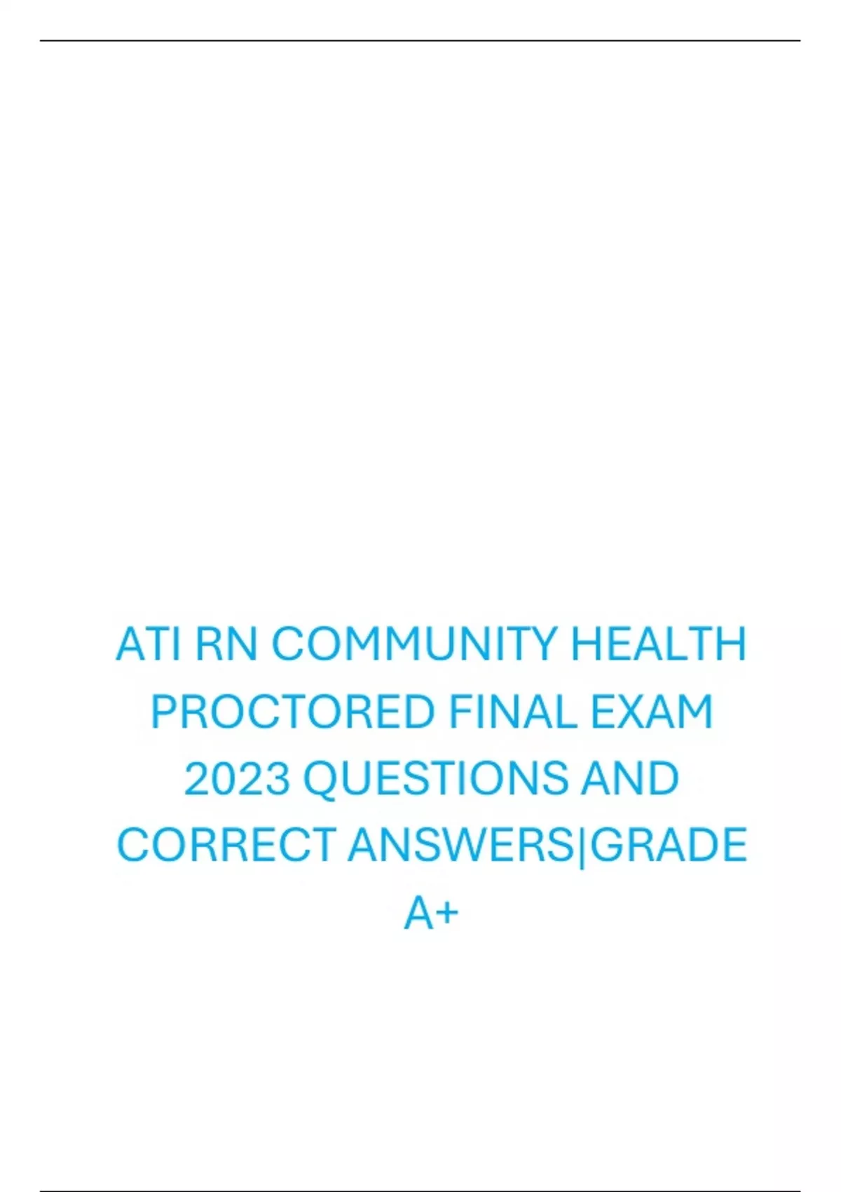 ATI RN COMMUNITY HEALTH PROCTORED FINAL EXAM 2023 QUESTIONS AND CORRECT ...