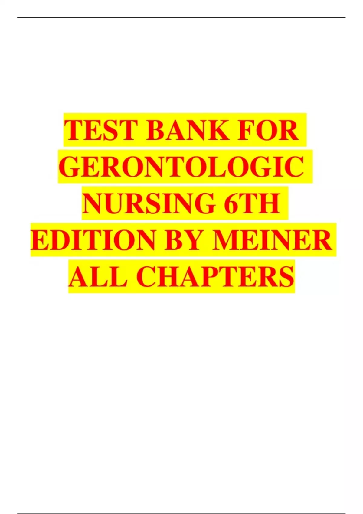 TEST BANK FOR GERONTOLOGIC NURSING 6TH EDITION BY MEINER ALL CHAPTERS ...