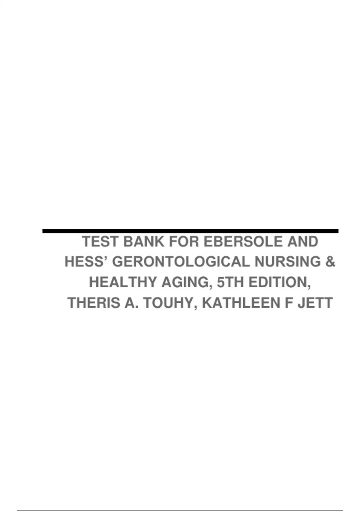 TEST BANK FOR EBERSOLE AND HESS’ GERONTOLOGICAL NURSING & HEALTHY AGING ...