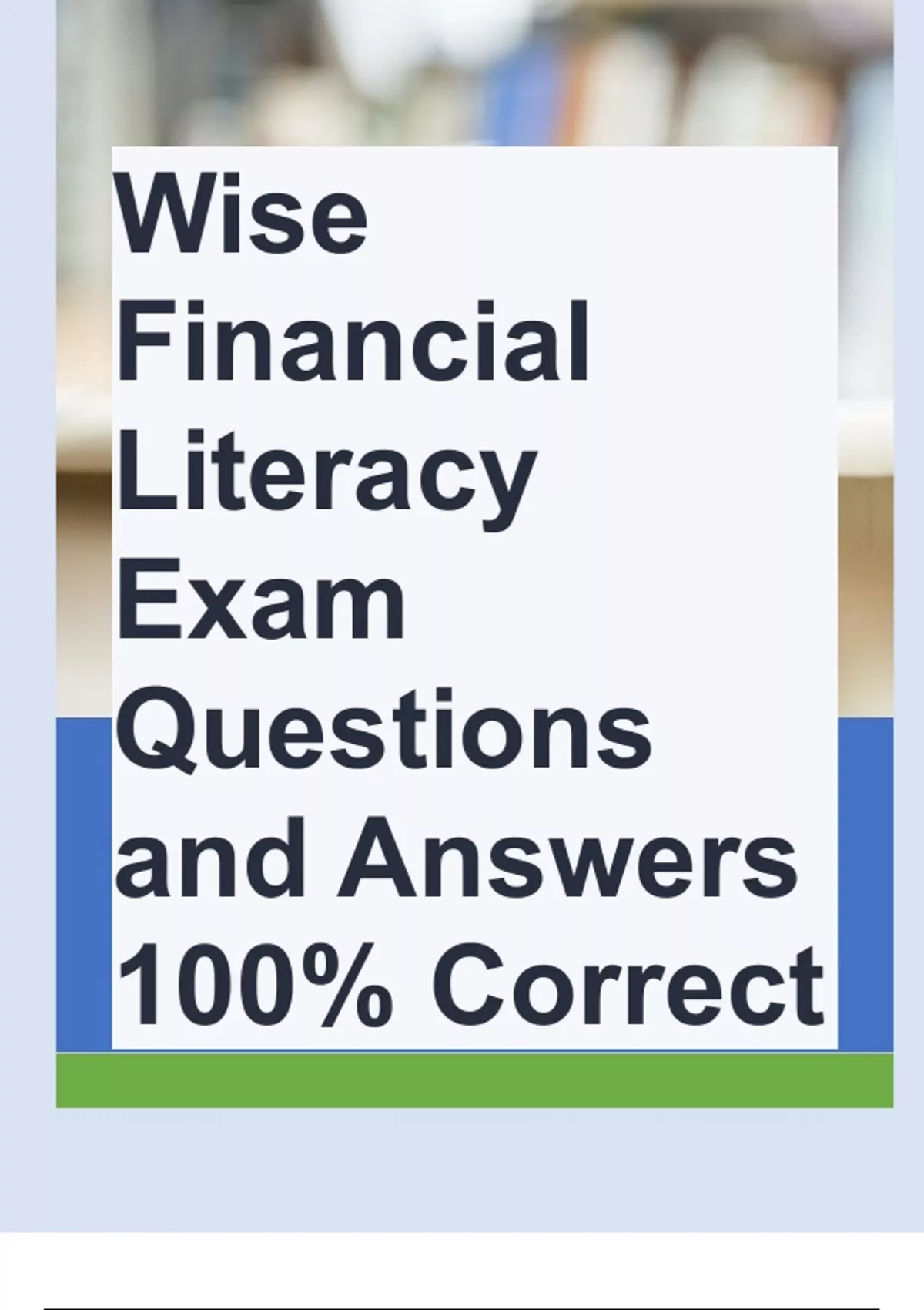 Wise Financial Literacy Exam Questions and Answers 100% Correct - Wise ...