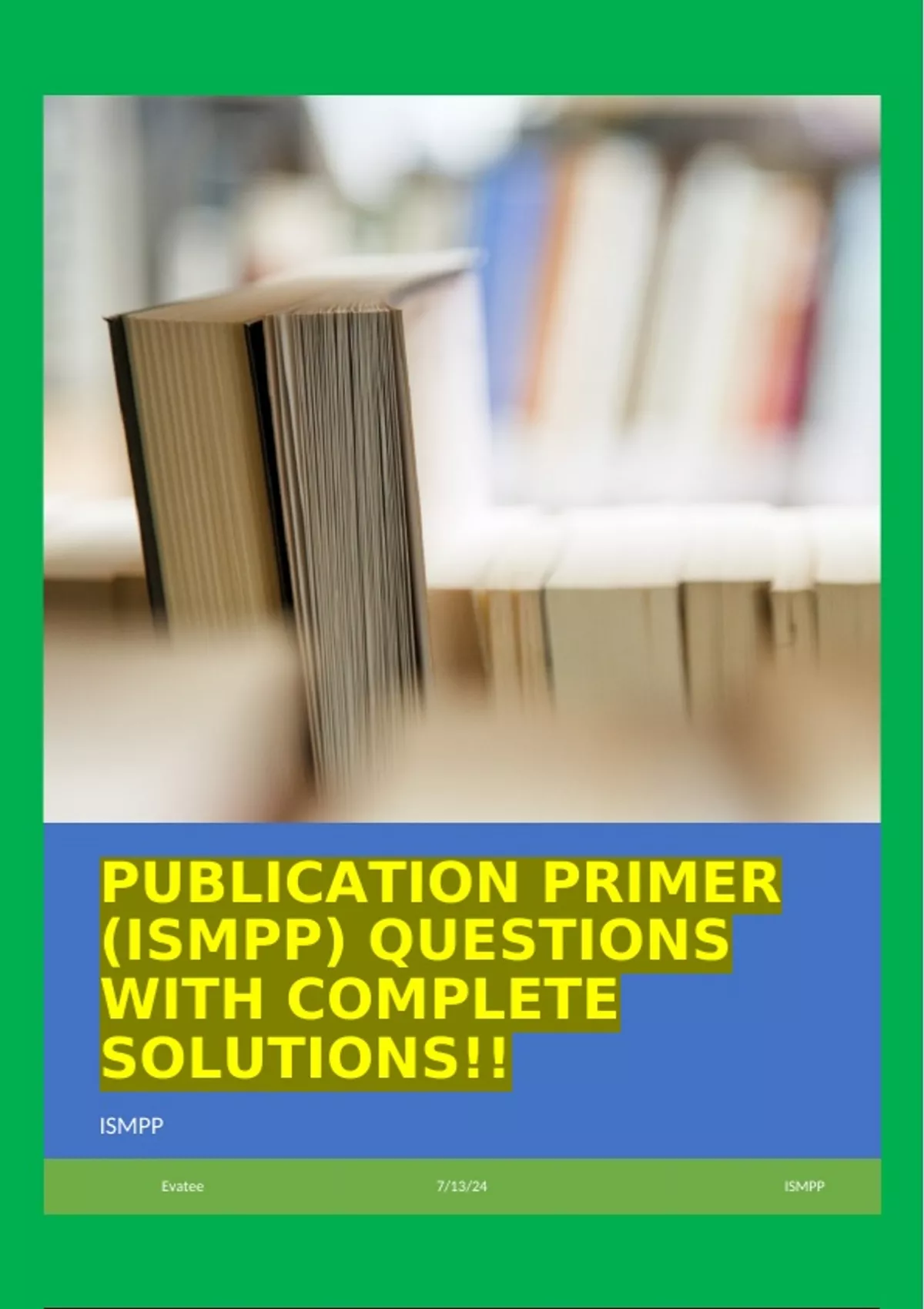 PUBLICATION PRIMER (ISMPP) QUESTIONS WITH COMPLETE SOLUTIONS!! - ISMPP ...