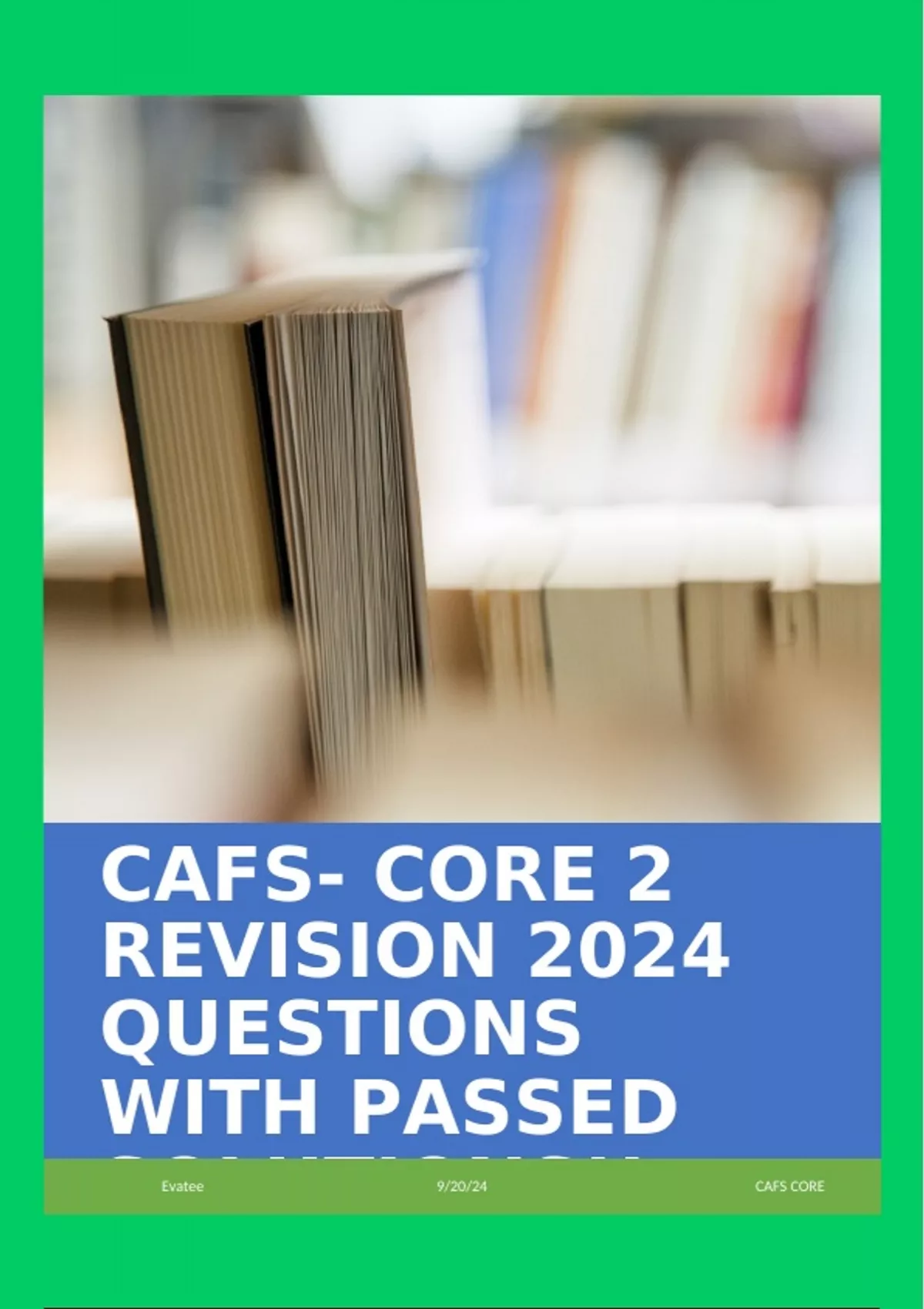 CAFS- CORE 2 REVISION 2024 QUESTIONS WITH PASSED SOLUTIONS!! - CAFS ...