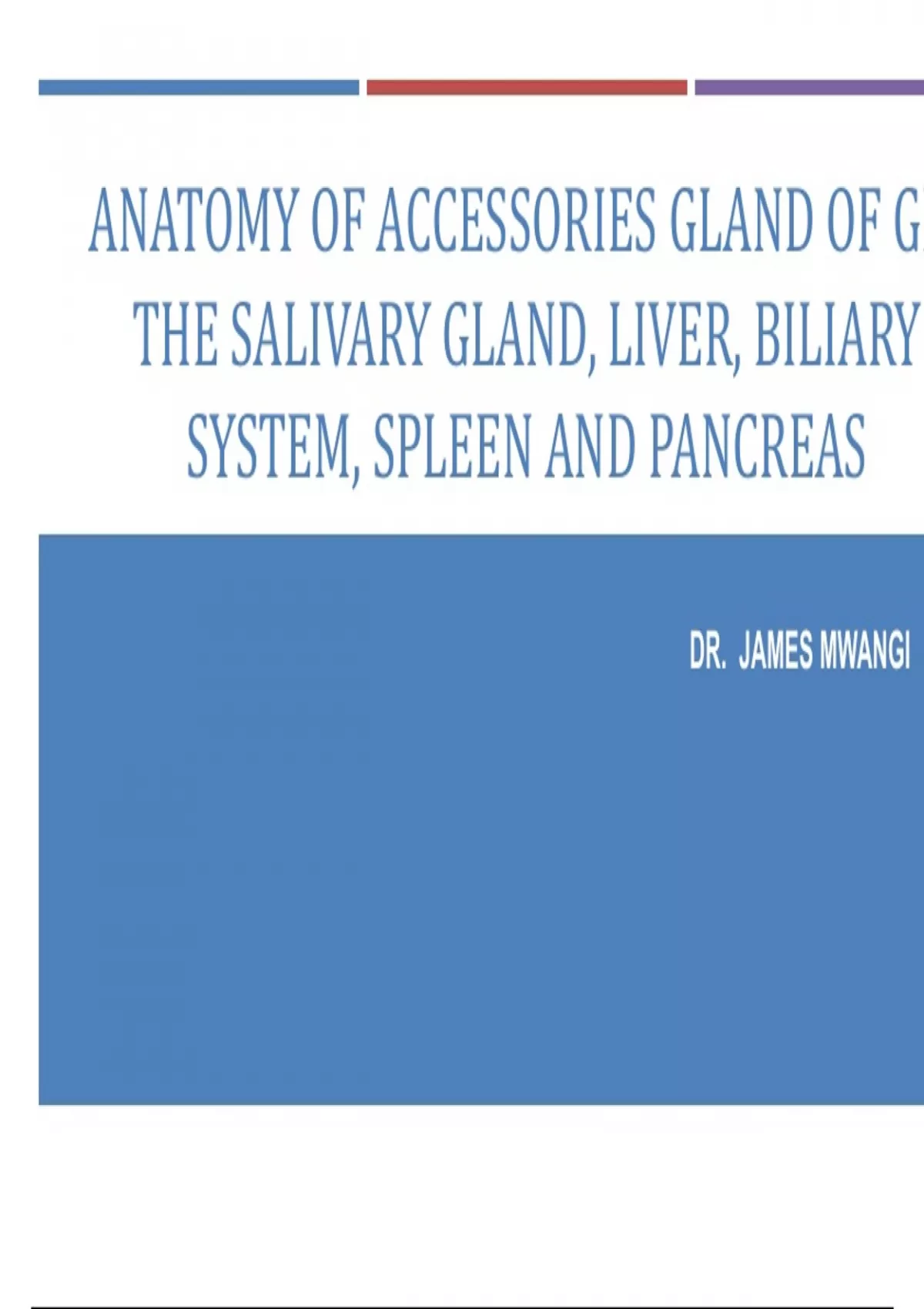 Summary ANATOMY OF ACCESSORIES GLAND OF GIT THE SALIVARY GLAND, LIVER ...