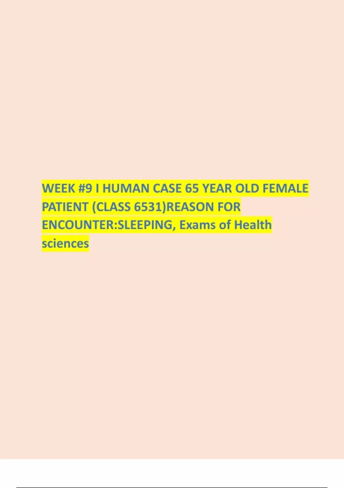 WEEK #9 I HUMAN CASE 65 YEAR OLD FEMALE PATIENT (CLASS 6531)REASON FOR ...