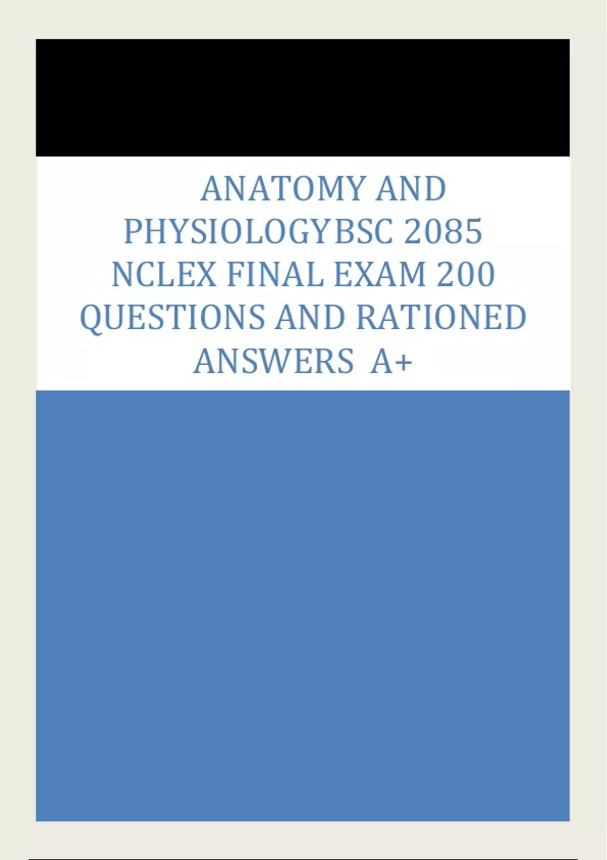 ANATOMY AND PHYSIOLOGYBSC 2085 NCLEX FINAL EXAM 200 QUESTIONS AND ...
