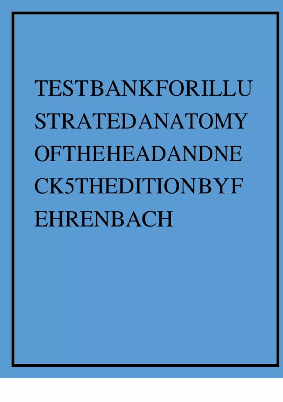 TEST BANK FOR ILLU STRATED ANATOMY OF THE HEAD AND NECK 5THEDITION BY ...