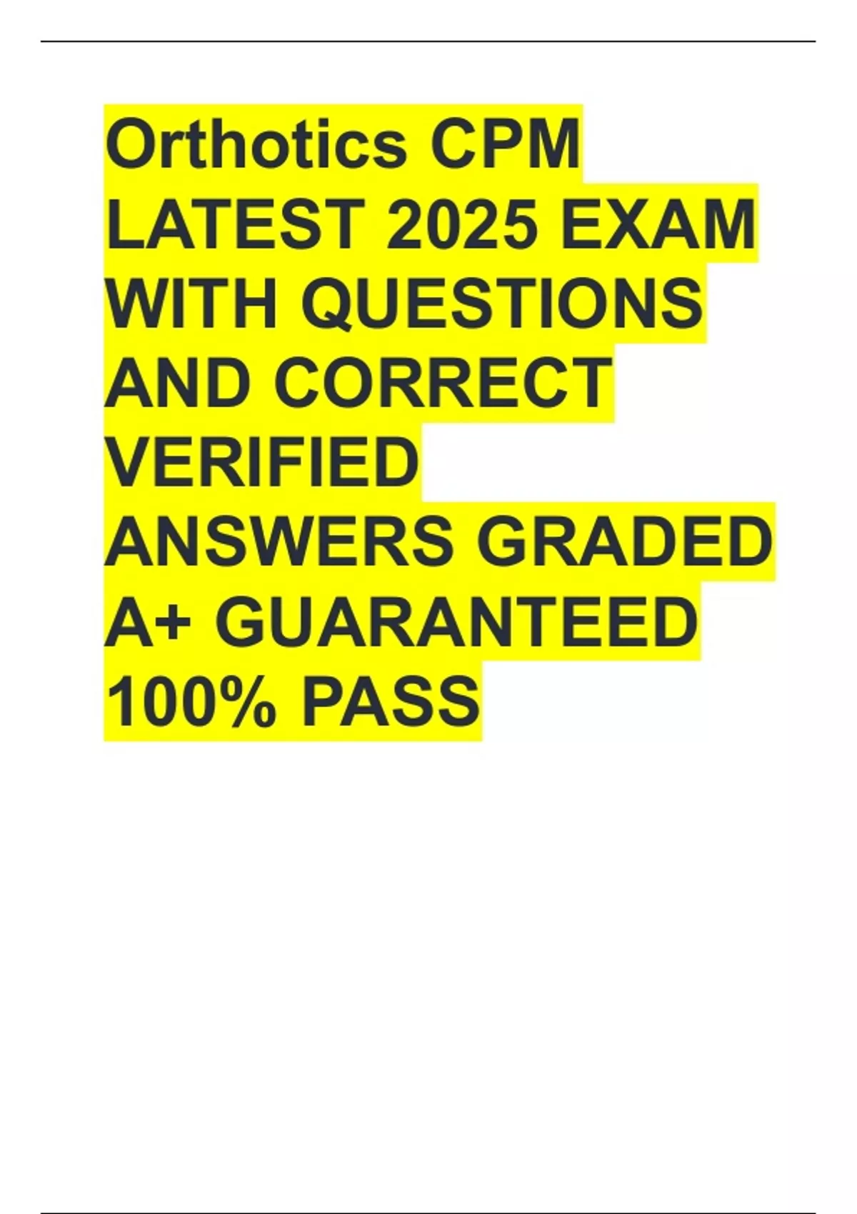 Orthotics CPM LATEST 2025 EXAM WITH QUESTIONS AND CORRECT VERIFIED ...