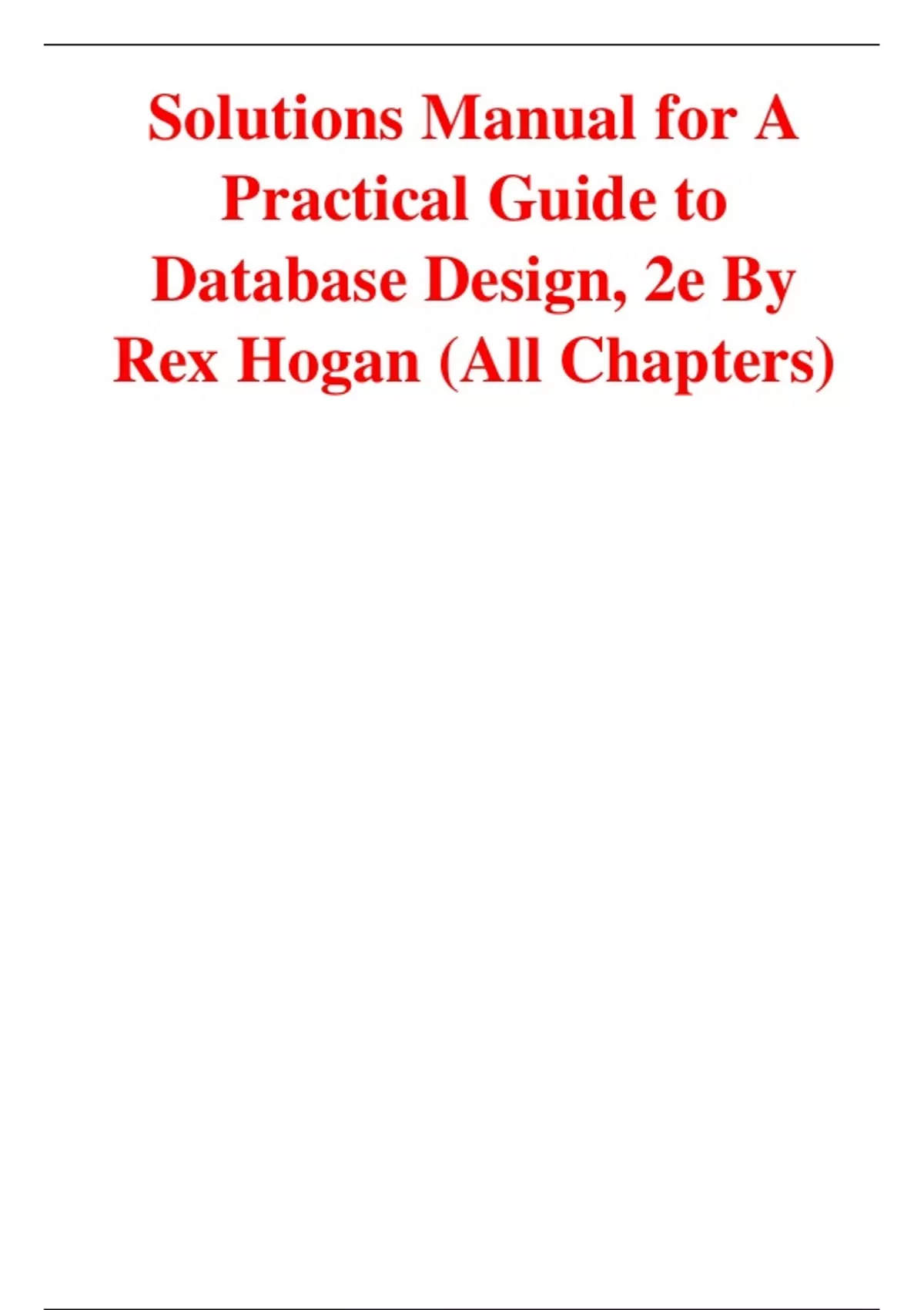 Solutions Manual for A Practical Guide to Database Design, 2nd Edition By Rex Hogan (All ...