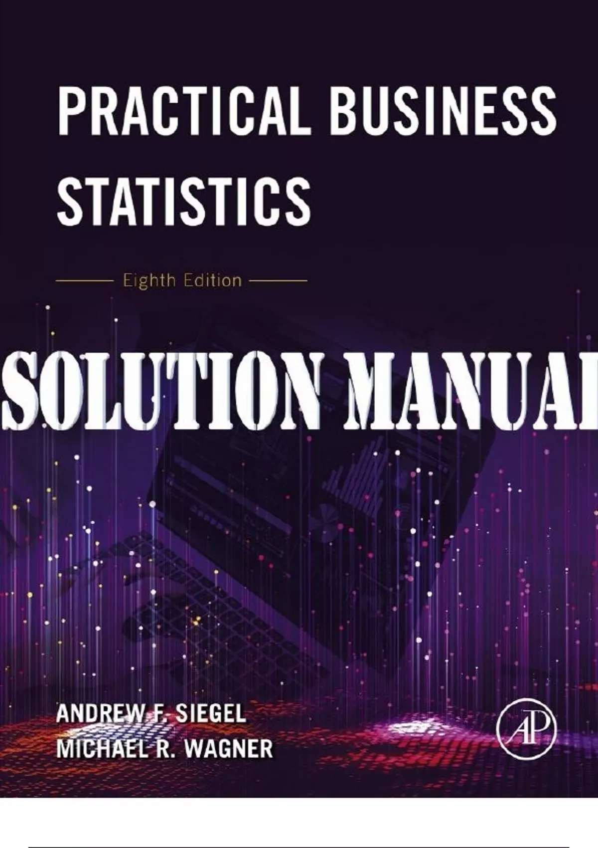Solution Manual for Practical Business Statistics 8th Edition by Andrew F. Siegel, Michael R ...