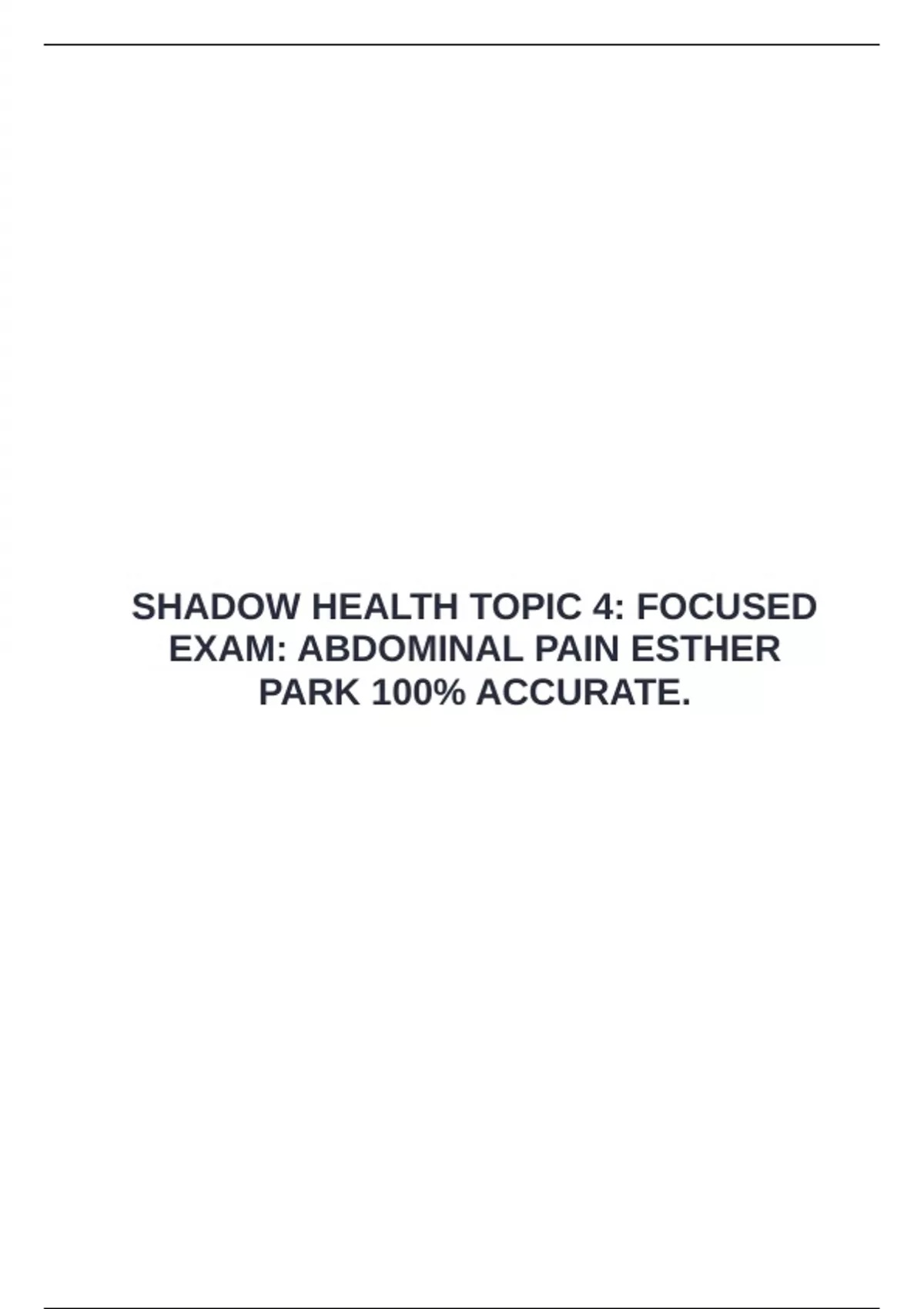 SHADOW HEALTH TOPIC 4: FOCUSED EXAM: ABDOMINAL PAIN ESTHER PARK 100% ...