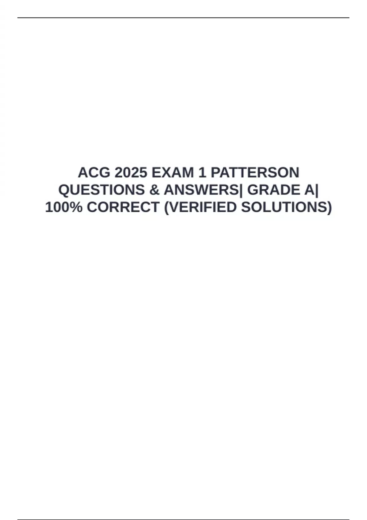 ACG 2025 EXAM 1 PATTERSON QUESTIONS & ANSWERS| GRADE A| 100% CORRECT (VERIFIED SOLUTIONS) - ACG ...