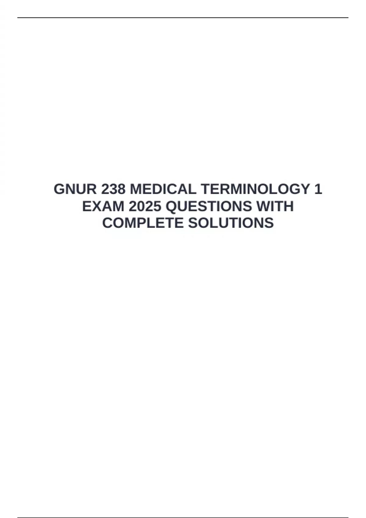 GNUR 238 MEDICAL TERMINOLOGY 1 EXAM 2025 QUESTIONS WITH COMPLETE SOLUTIONS - GNUR 238 Medical ...