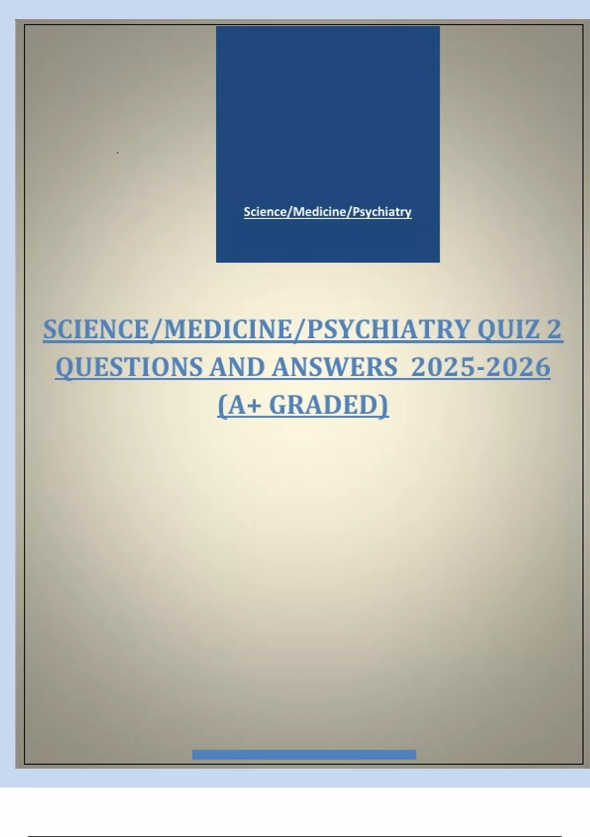 SCIENCE/MEDICINE/PSYCHIATRY QUIZ 2 QUESTIONS AND ANSWERS (A+ GRADED ...