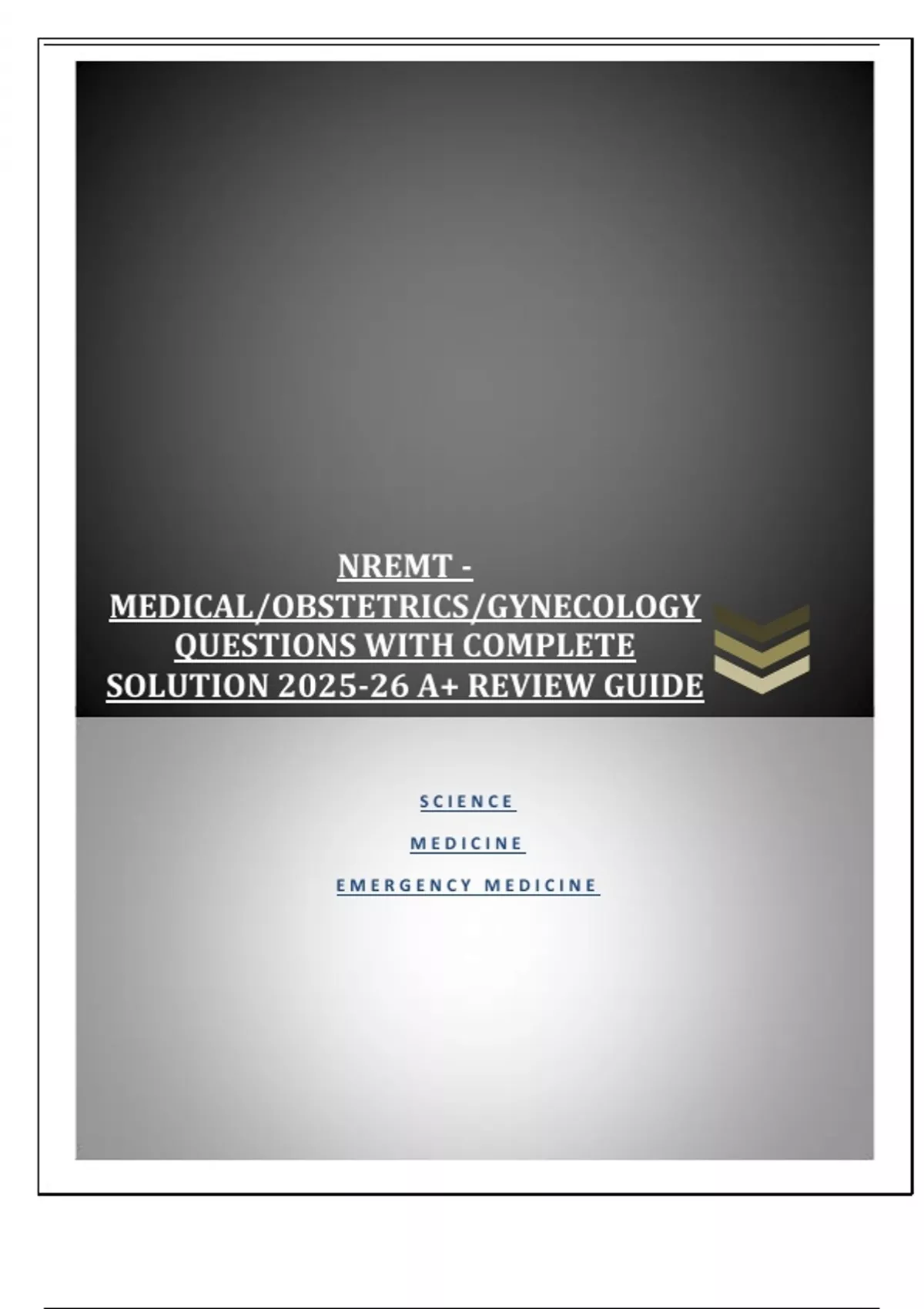 NREMT - MEDICAL/OBSTETRICS/GYNECOLOGY QUESTIONS WITH COMPLETE SOLUTION ...