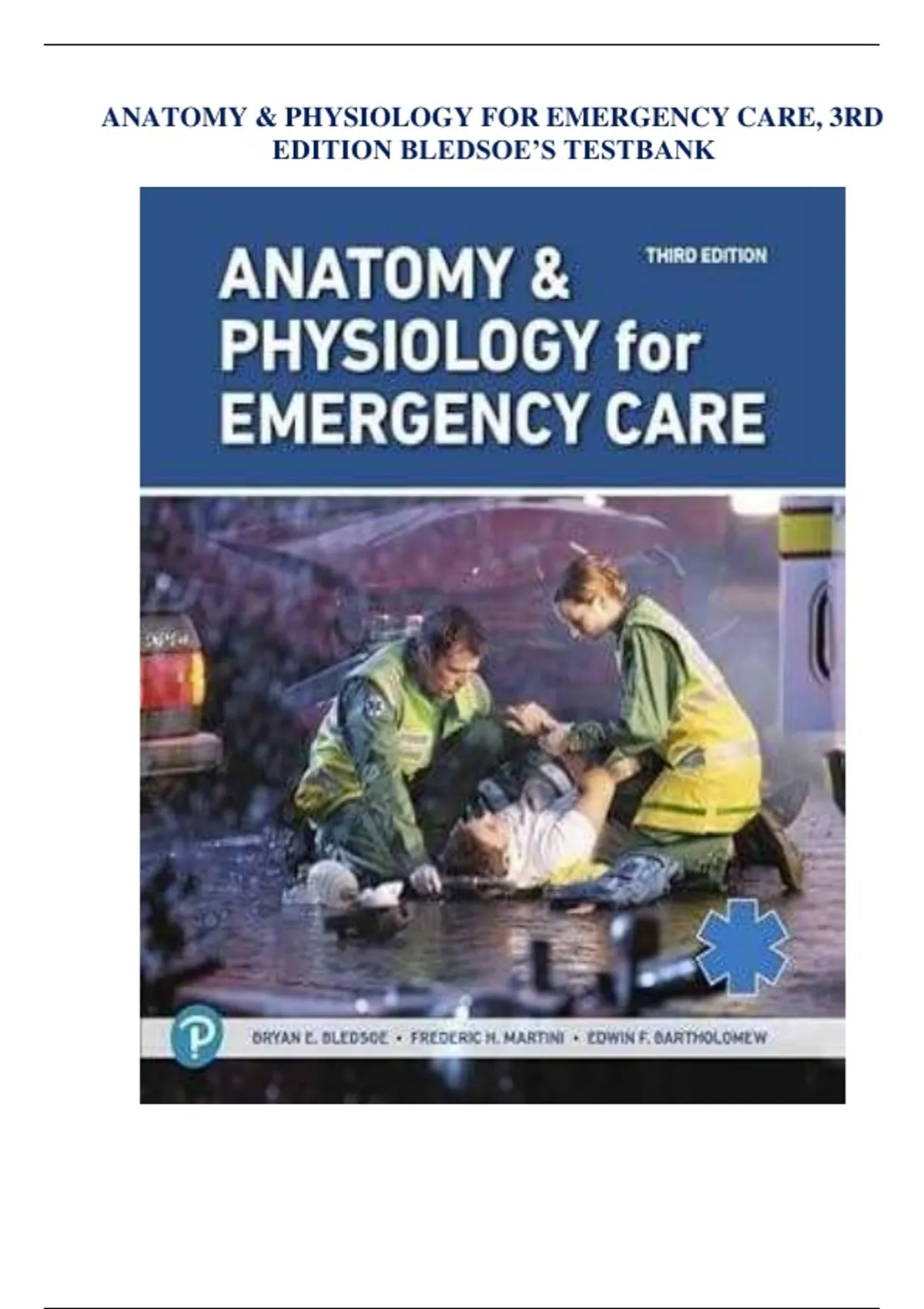 ANATOMY & PHYSIOLOGY FOR EMERGENCY CARE, 3RD EDITION BLEDSOE’S TESTBANK ...