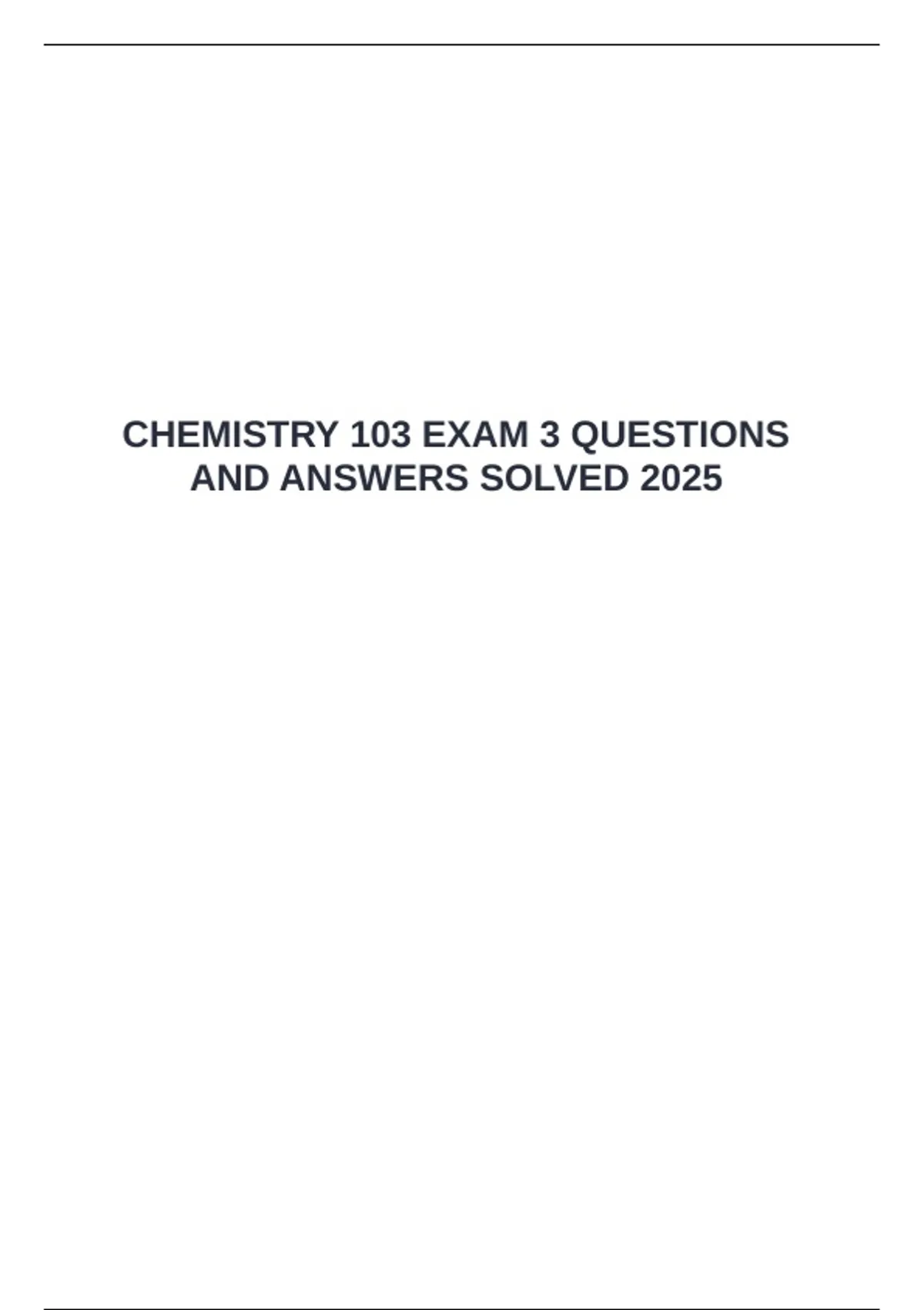 CHEMISTRY 103 EXAM 3 QUESTIONS AND ANSWERS SOLVED 2025 - Chemistry 103 ...