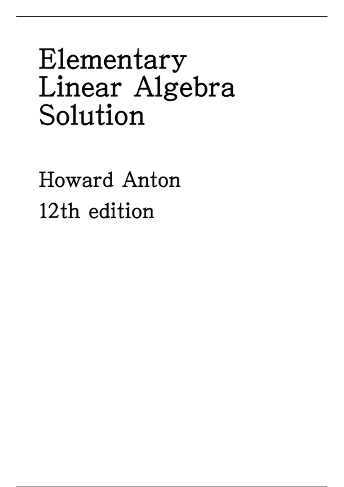 Elementary Linear Algebra 12th Edition Solution Manual 2025/2026 | Anton, Rorres & Kaul ...
